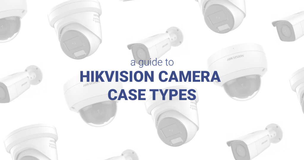 Guide to Hikvision Camera Case Types - Huvo